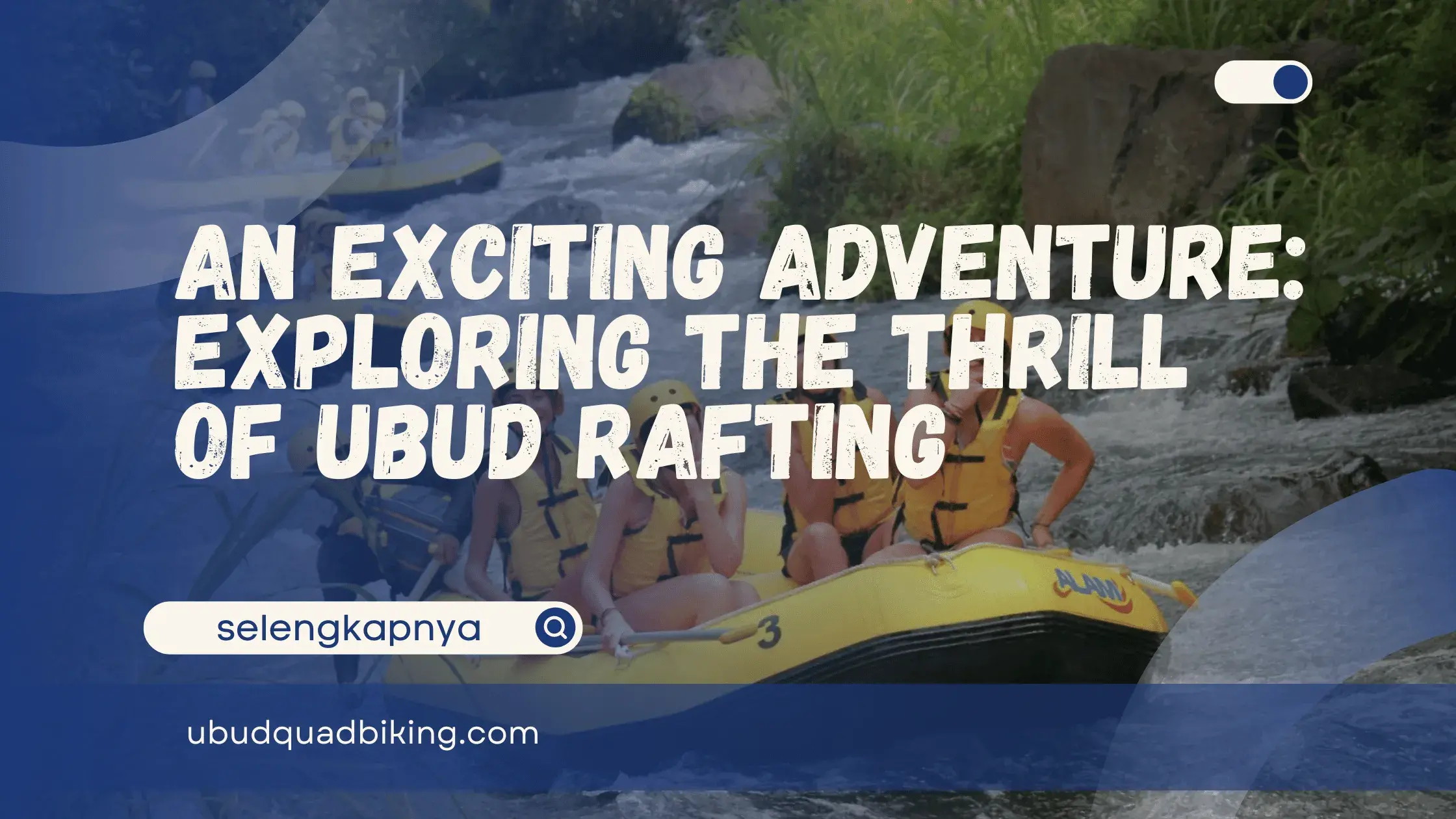 An Exciting Adventure: Exploring the Thrill of Ubud Rafting - Ubud Quad ...