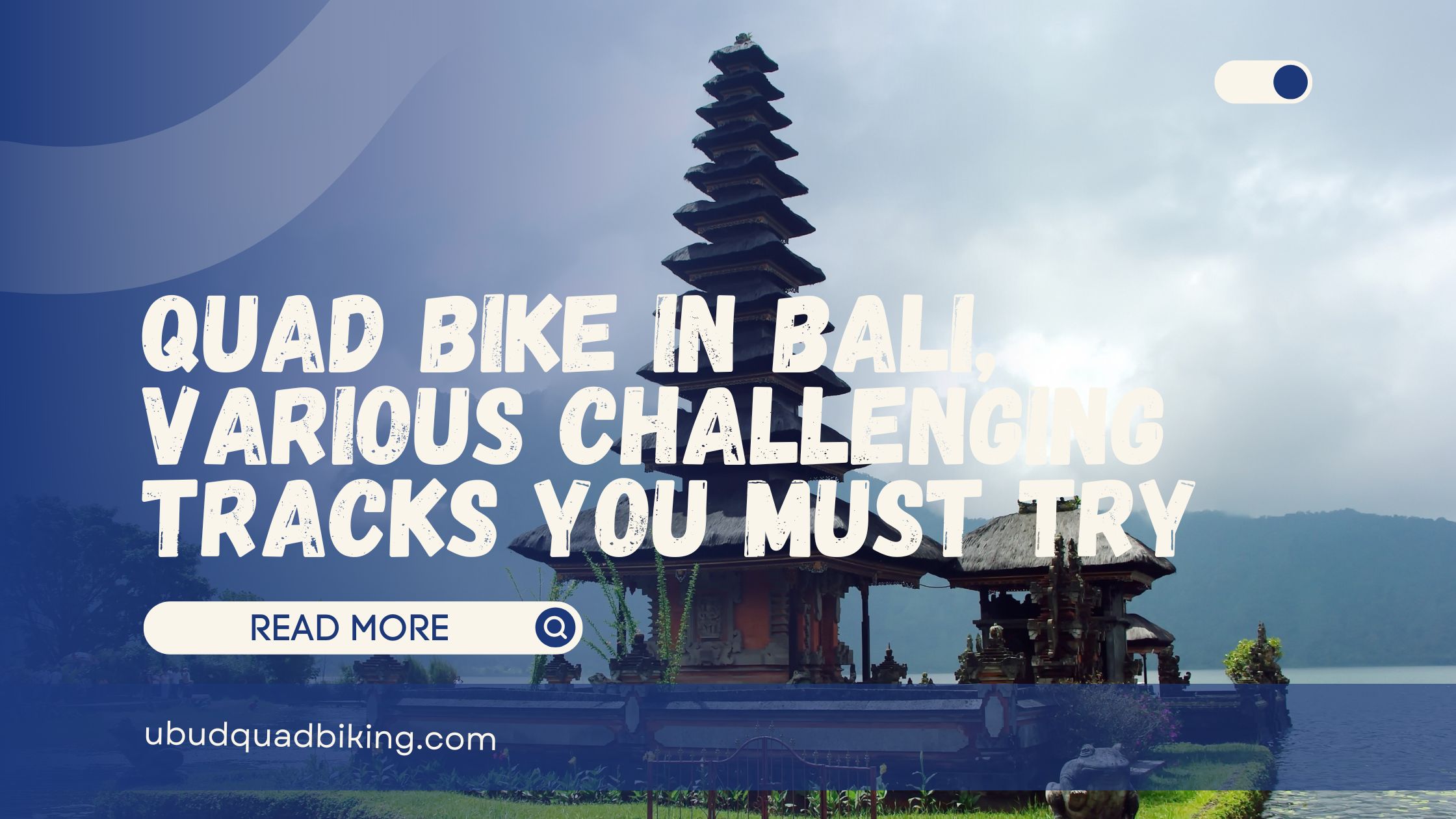 Quad Bike in Bali, Various Challenging Tracks You Must Try