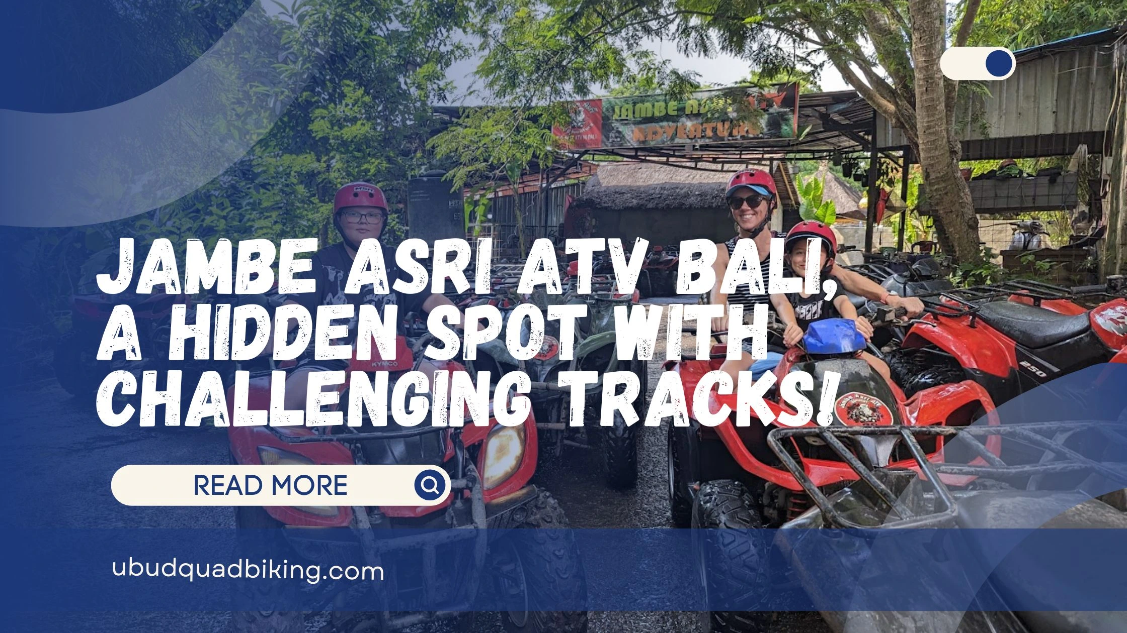 Jambe Asri ATV Bali, A Hidden Spot with Challenging Tracks!
