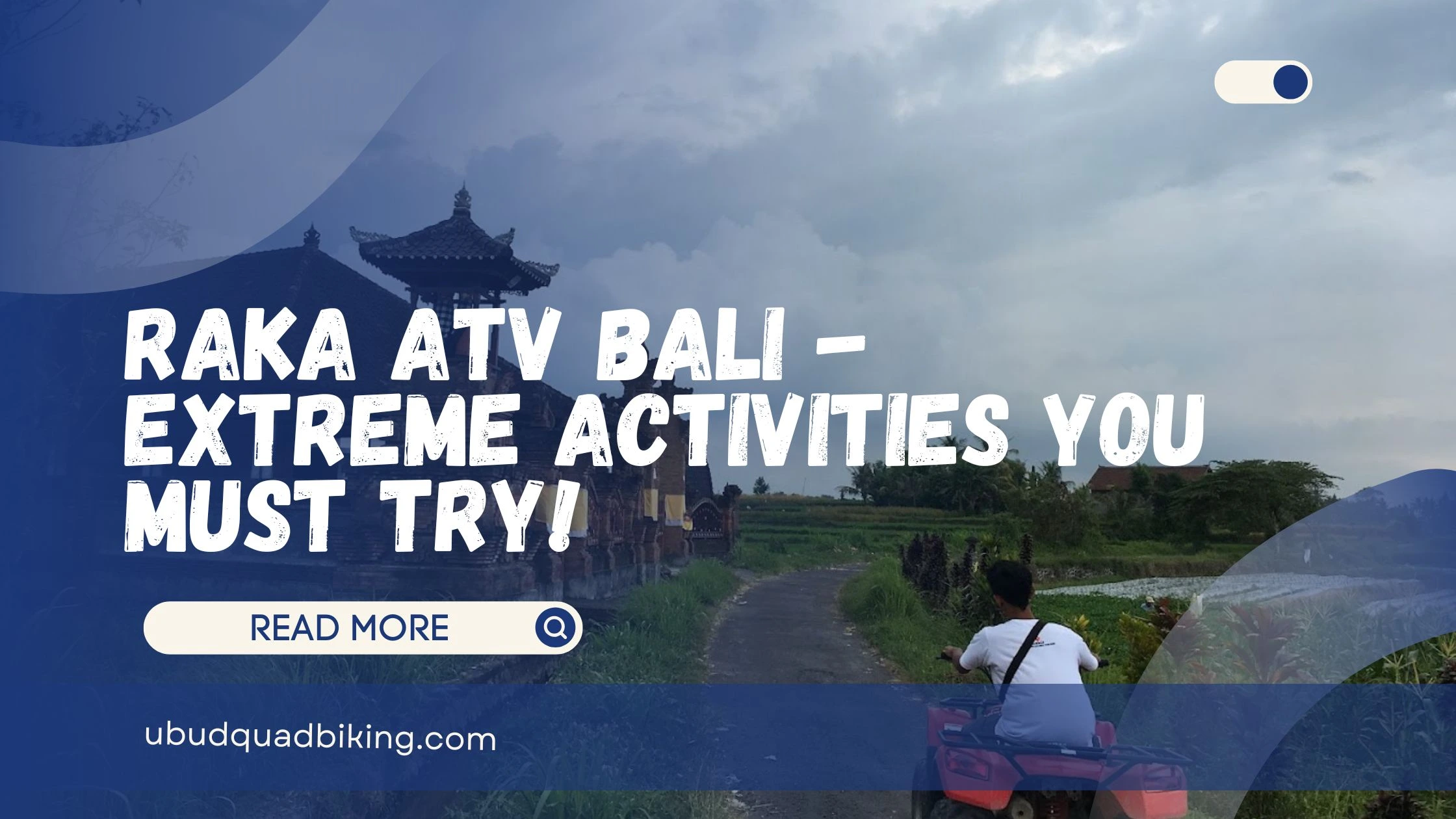 Raka ATV Bali - Extreme Activities You Must Try!