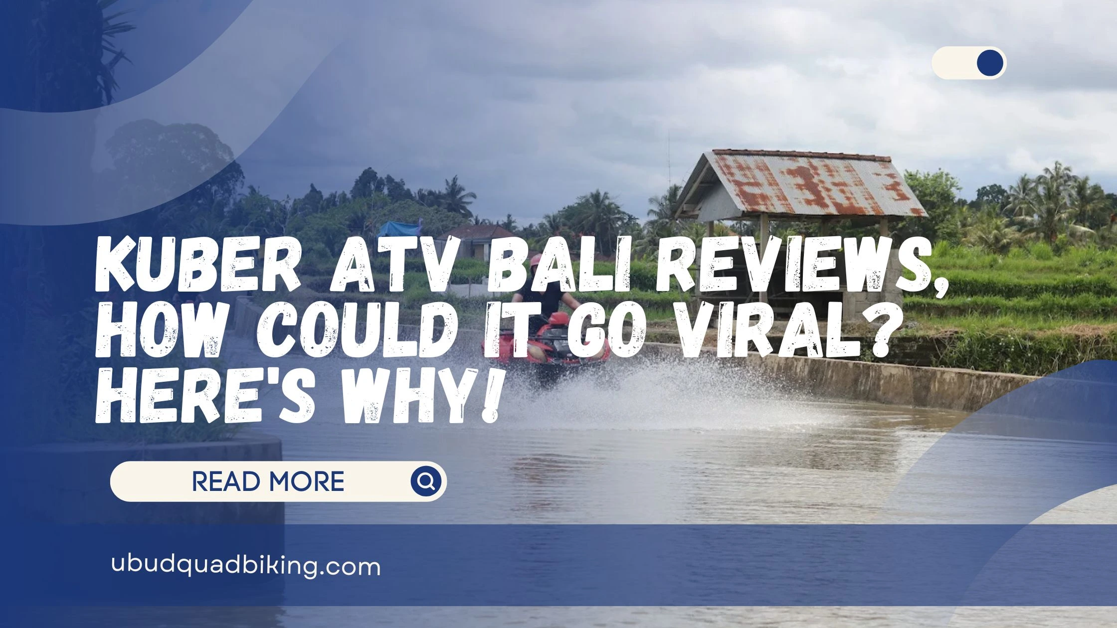 Kuber ATV Bali Reviews, How Could It Go Viral? Here's Why!
