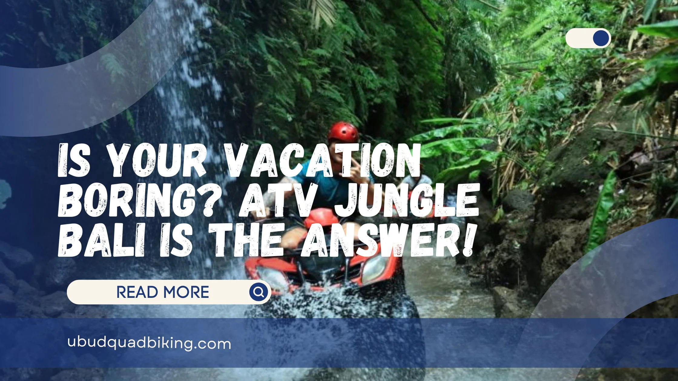Is Your Vacation Boring? ATV Jungle Bali is the Answer!
