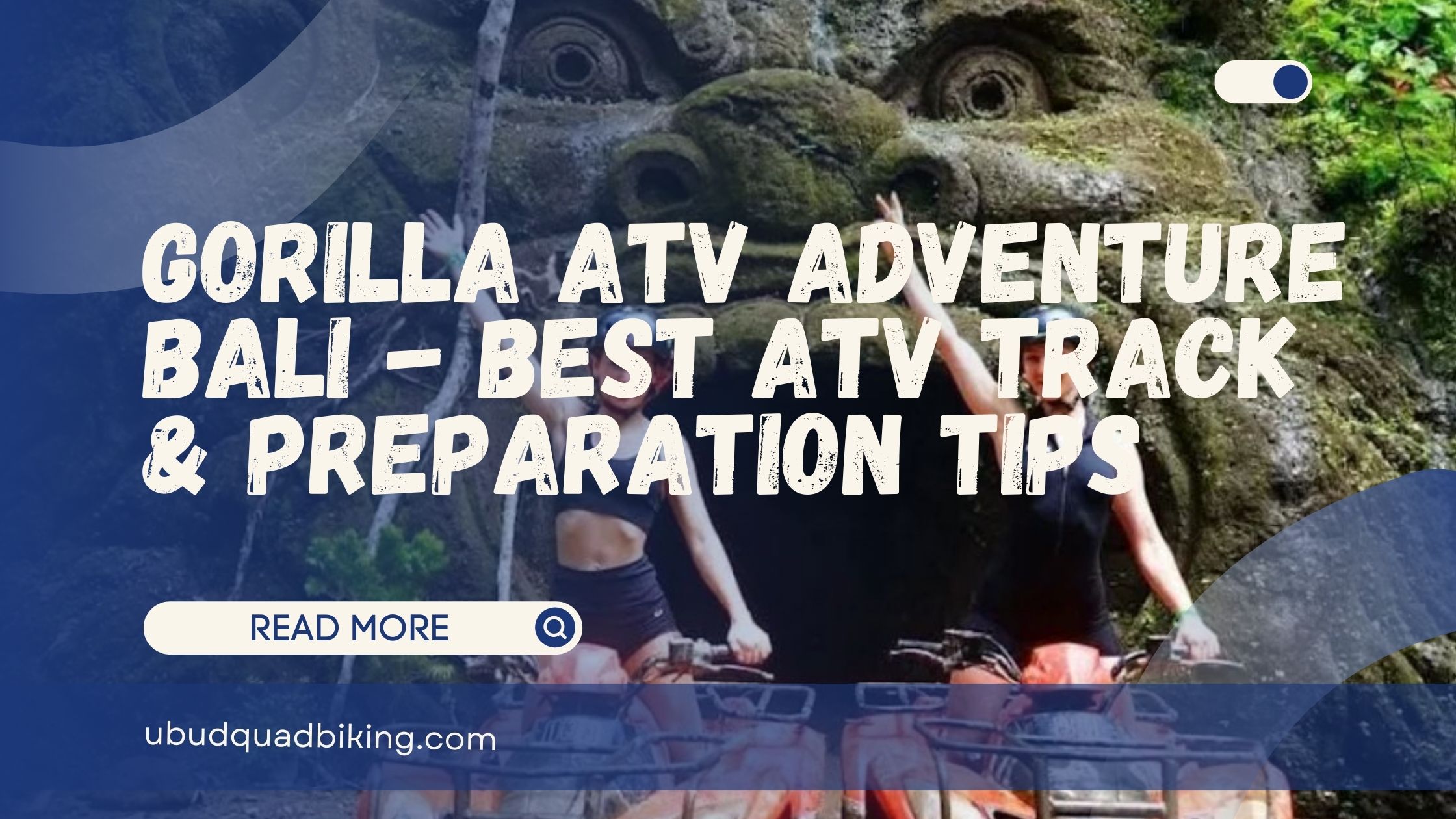 Gorilla ATV Adventure Bali - Best ATV Track & Preparation Tips